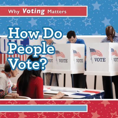 How Do People Vote? (Why Voting Matters) by Kristen Rajczak Nelson | Goodreads