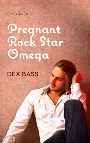 Pregnant Rock Star Omega (Omegaverse #1) by Dex Bass | Goodreads