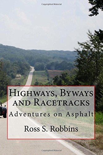 Highways, Byways and Racetracks (Road Trip) by Ross S Robbins | Goodreads