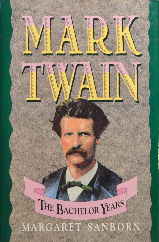 Mark Twain The Bachelor Years by Margaret Sanborn | Goodreads