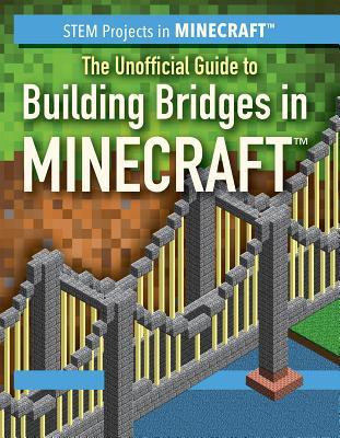 The Unofficial Guide to Building Bridges in Minecraft by Ryan Nagelhout ...