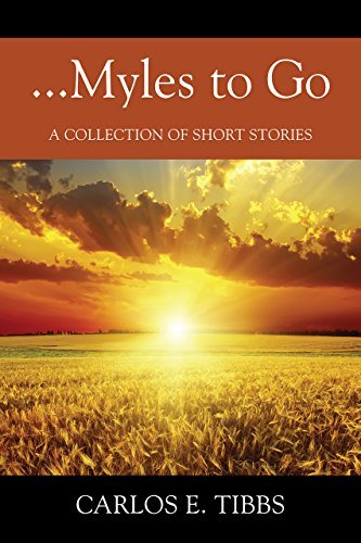 ...Myles to Go: A Collection of Short Stories by Carlos E. Tibbs ...