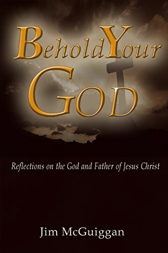 Behold Your God: Reflections On the God and Father of Jesus Christ by ...