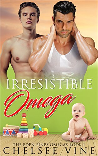 Irresistible Omega (The Eden Pines Omegas #1) by Chelsee Vine | Goodreads