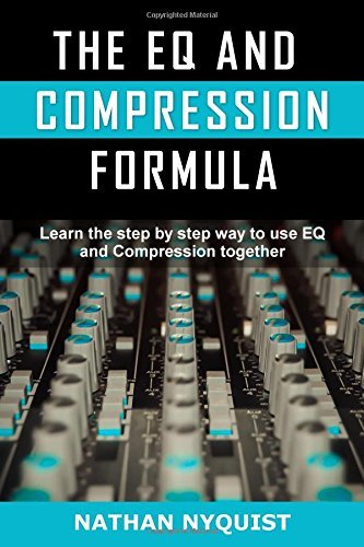The EQ and Compression Formula: Learn the step by step way to use EQ ...
