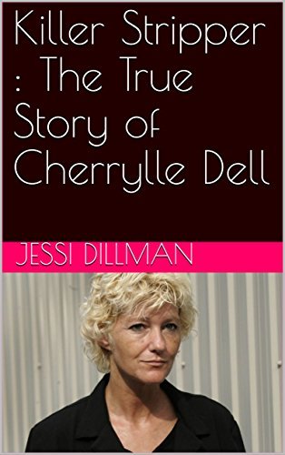 Killer Stripper : The True Story of Cherrylle Dell: A Collection of ...