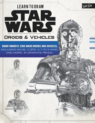 Learn to Draw Star Wars: Droids & Vehicles: Draw favorite Star Wars ...