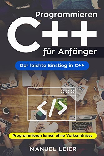 Programmieren C++ für Anfänger: Der leichte Einstieg in C++ ...