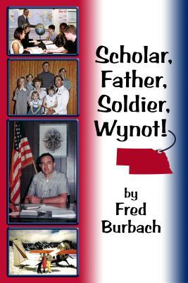 Scholar, Father, Soldier, Wynot! by Frederick Joseph Burbach | Goodreads