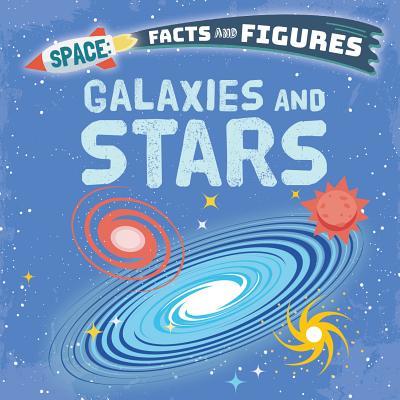 Galaxies and Stars (Space Facts and Figures) by Nancy Dickmann | Goodreads