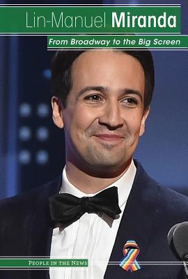Lin-Manuel Miranda: From Broadway to the Big Screen by Kristen Rajczak ...