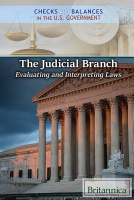 The Judicial Branch: Evaluating and Interpreting Laws by Brian Duignan ...