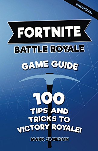 Fortnite Battle Royale Game Guide: 100 Tips And Tricks To Victory ...