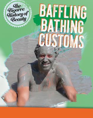 Baffling Bathing Customs (Bizarre History of Beauty) by Anita Croy ...