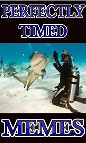 Memes: Funny Perfectly Timed Pictures: Funny Memes ABSOLUTELY PERFECTLY ...