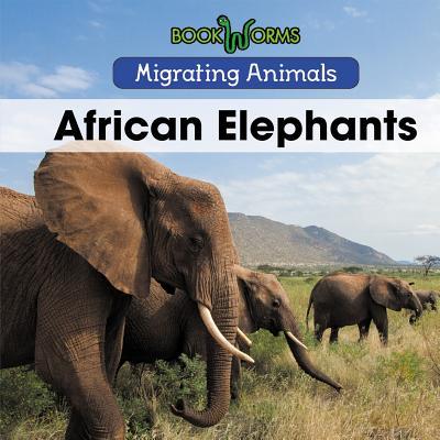 African Elephants (Migrating Animals) by B.J. Best | Goodreads