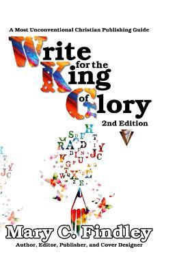 Write for the King of Glory by Mary C. Findley | Goodreads