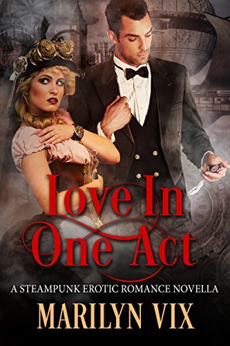 Love In One Act: A Steampunk Erotic Romance Novella by Marilyn Vix ...