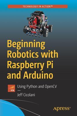Beginning Robotics with Raspberry Pi and Arduino: Using Python and ...