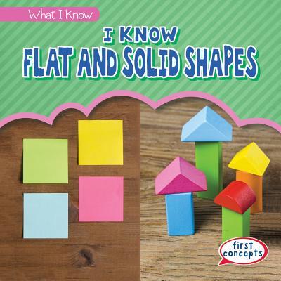 I Know Flat and Solid Shapes (What I Know) by Richard Little | Goodreads