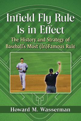 Infield Fly Rule Is in Effect: The History and Strategy of Baseball's ...