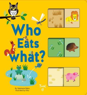 Who Eats What?: A Slide-and-Learn Book by Stéphanie Babin | Goodreads