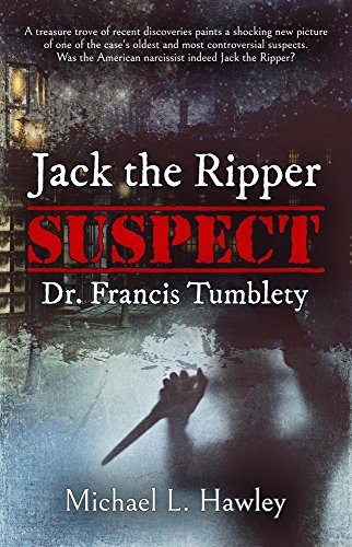 Jack the Ripper Suspect Dr. Francis Tumblety by Michael L. Hawley ...