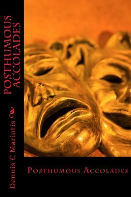Posthumous Accolades by Dennis C. Mariotis | Goodreads
