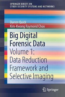 Big Digital Forensic Data: Volume 1: Data Reduction Framework and ...