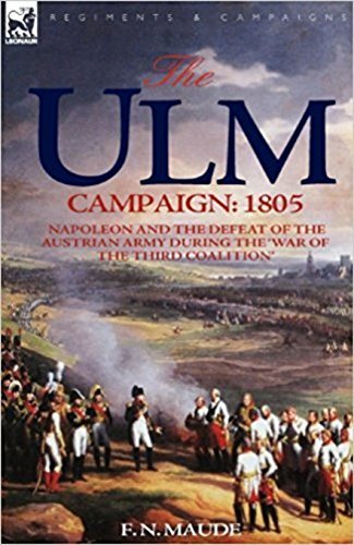 The Ulm Campaign 1805: Napoleon and the Defeat of the Austrian Army ...