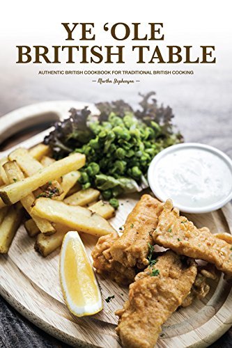 Ye 'Ole British Table: Authentic British Cookbook for Traditional ...