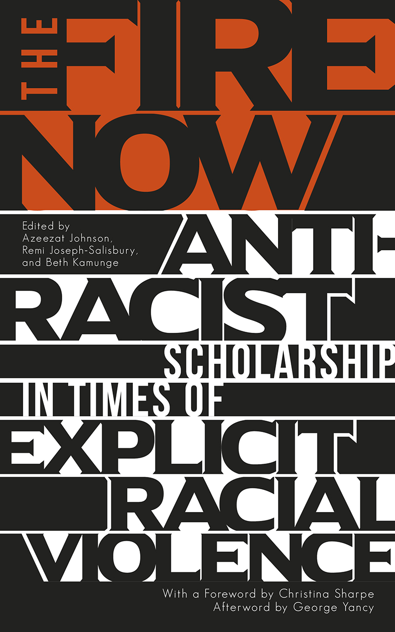The Fire Now: Anti-Racist Scholarship in Times of Explicit Racial ...
