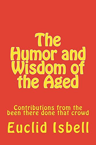 The Humor and Wisdom of the Aged: Contributions from the been there ...