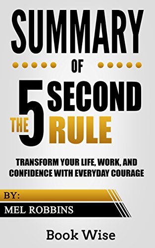 Summary of The 5 Second Rule: Transform Your Life, Work, and Confidence ...