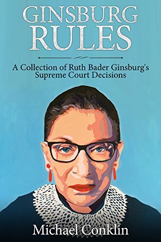 Ginsburg Rules: A Collection of Ruth Bader Ginsburg's Supreme Court ...