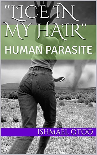 ''LICE IN MY HAIR'': HUMAN PARASITE (UPCOMING Book 1) by ISHMAEL OTOO ...