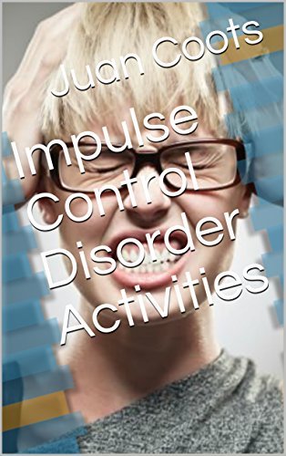Impulse Control Disorder Activities by Juan Coots | Goodreads