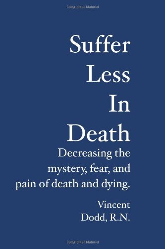 Suffer Less In Death: Decreasing the mystery, fear, and pain of death ...