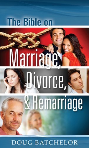 The Bible On Marriage Divorce Remarriage By Doug Batchelor Goodreads