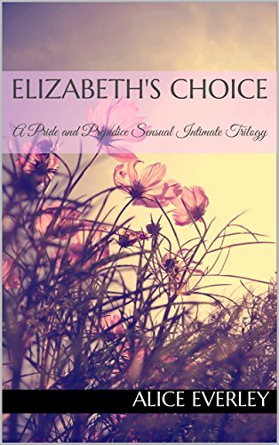 Elizabeth's Choice: A Pride and Prejudice Sensual Intimate Trilogy by ...