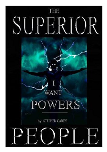 I Want Powers (The Superior People) by Stephen Carey | Goodreads