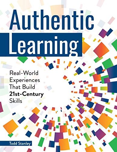 Authentic Learning: Real-World Experiences That Build 21st-Century ...