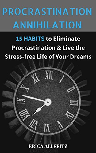 Procrastination Annihilation: 15 Habits to Eliminate Procrastination ...