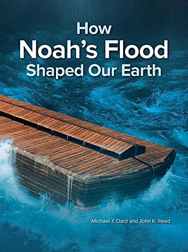 How Noah's Flood Shaped the Earth by Michael J. Oard | Goodreads