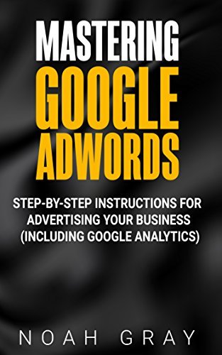 Mastering Google AdWords: Step-by-Step Instructions for Advertising ...