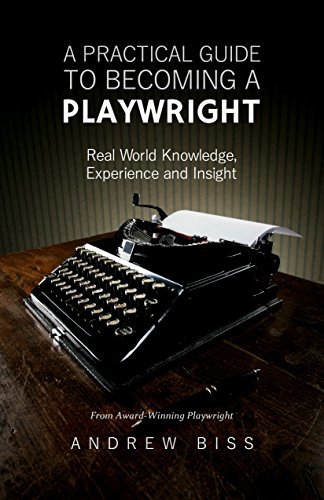 A Practical Guide to Becoming a Playwright: Real World Knowledge ...