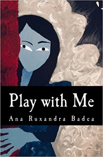 Play with Me by Ana Ruxandra Badea | Goodreads