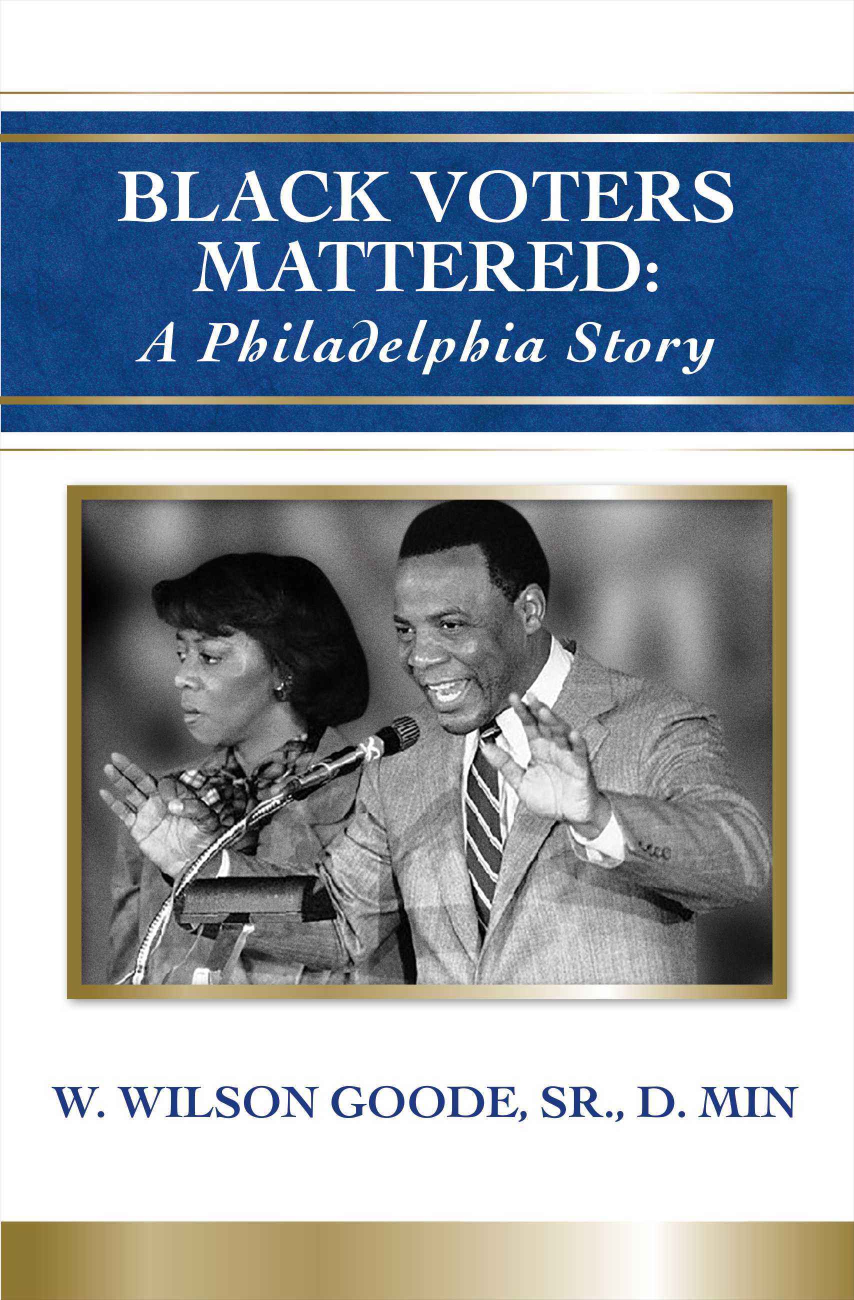 Black Voters Mattered: A Philadelphia Story by W. Wilson Goode Sr ...
