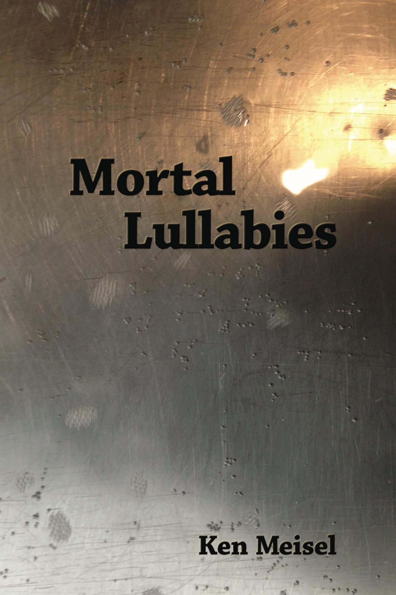 Mortal Lullabies by Ken Meisel | Goodreads