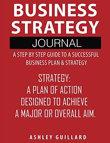 Business Strategy Journal: A Step by Step Guide To A Successful ...
